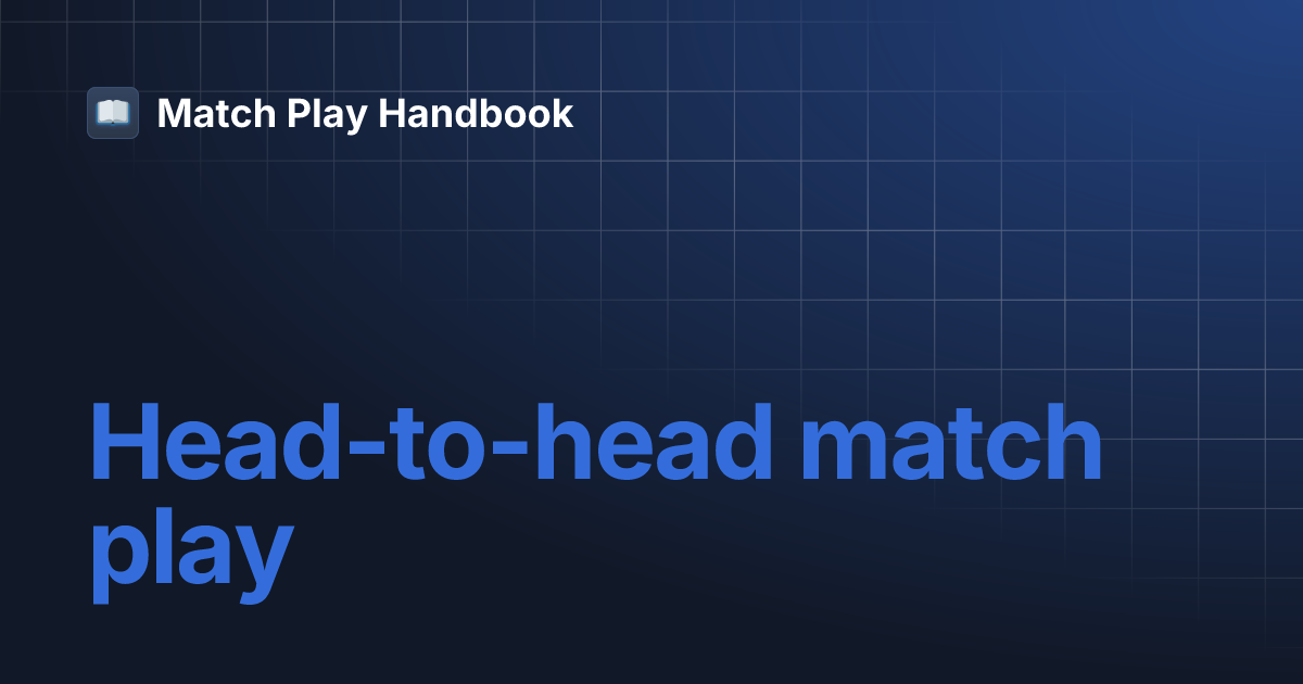 Head-to-head match play | Match Play Handbook