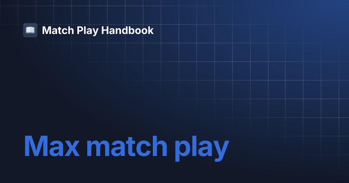 Max match play | Match Play Handbook